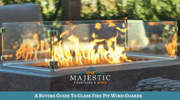 Glass Fire Pit Wind Guards Buying Guide - Majestic Fountains and More