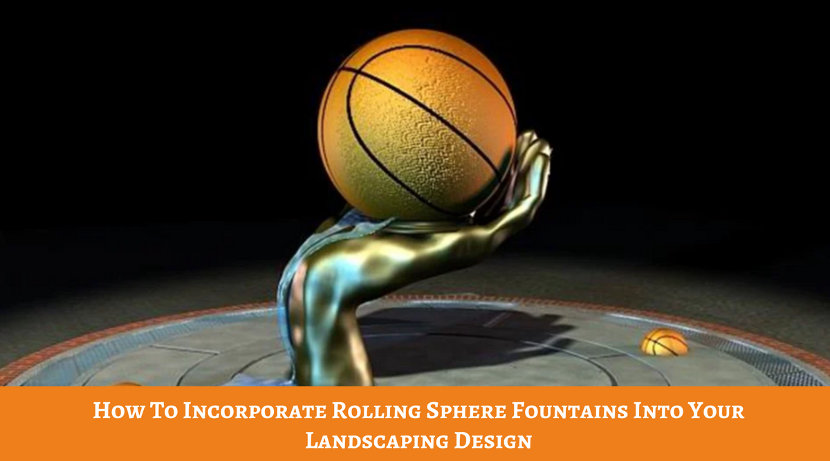 Rolling Sphere Fountains in Landscaping — Majestic Fountains and More